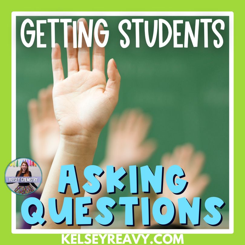 How to Encourage Students to Ask Questions in Chemistry Class - Kelsey ...